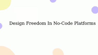 No-code.io | Design Freedom In No-Code Platforms: Pros And Cons